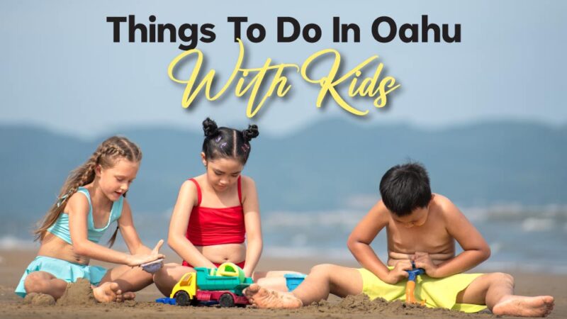 Things To Do in Oahu With Kids 14 Stunning Kid-Friendly Activities
